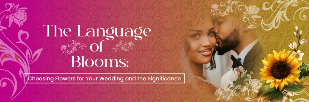 The Language of Blooms: Choosing Flowers for Your Wedding and the ...